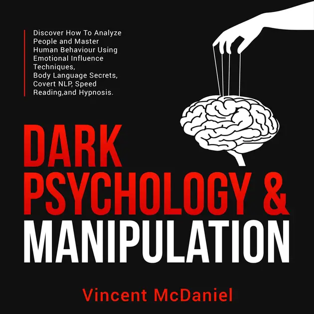 Dark Psychology & Manipulation: Discover How To Analyze People and Master Human Behaviour Using ...