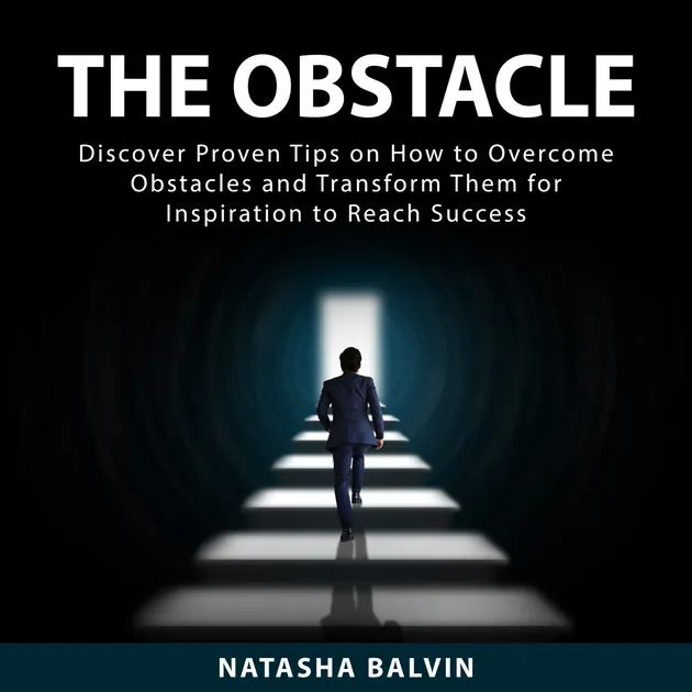 The Obstacle : Discover Proven Tips on How to Overcome Obstacles and ...