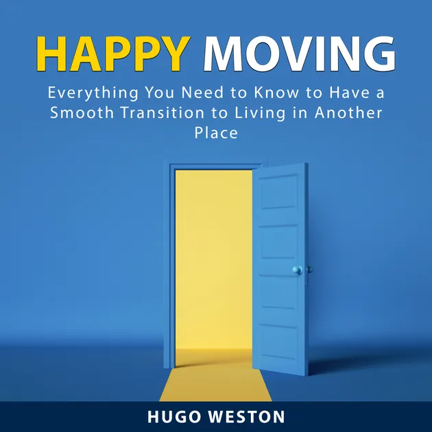 Happy Moving : Everything You Need to Know to Have a Smooth Transition ...