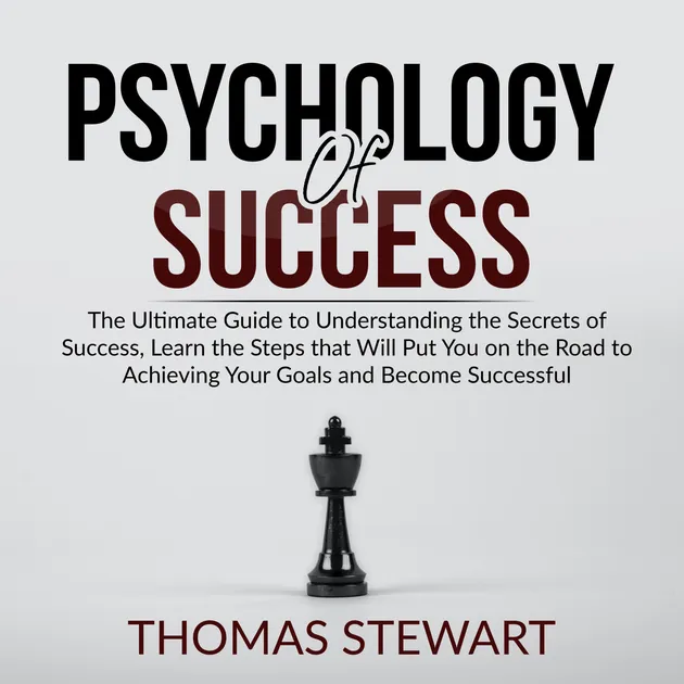 Psychology of Success : The Ultimate Guide to Understanding the Secrets ...