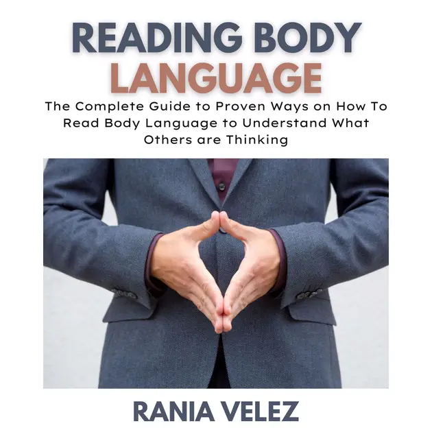 Reading Body Language : The Complete Guide to Proven Ways on How To ...