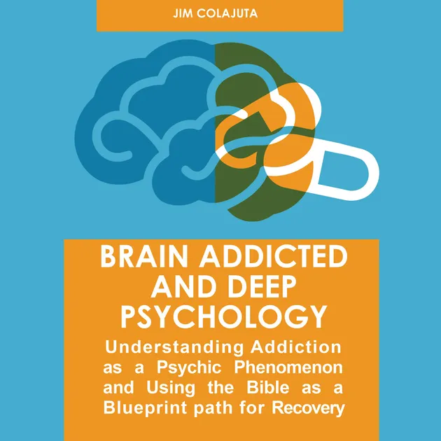 Brain Addicted and Deep Psychology : Understanding Addiction as a ...