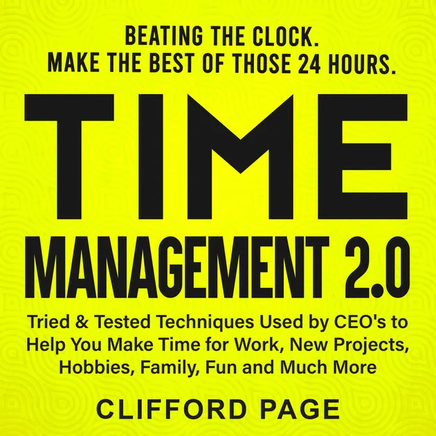 Time Management 2.0: Beating the Clock : Make the Best of Those 24 ...