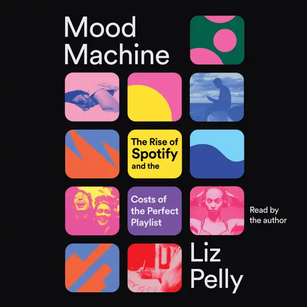 Mood Machine : The Rise of Spotify and the Costs of the Perfect ...