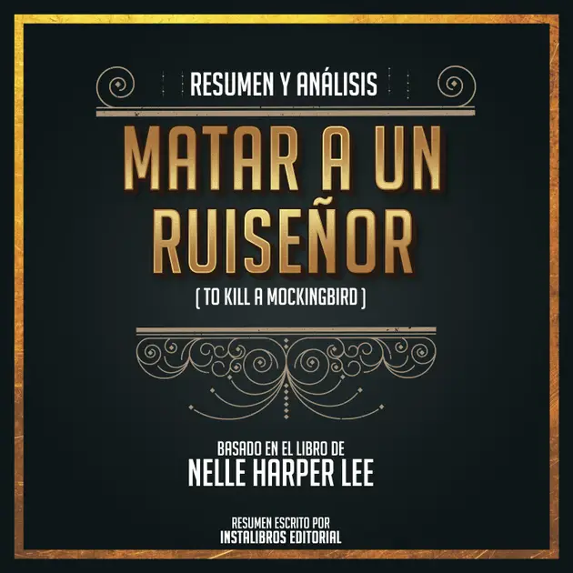 Resumen Y Análisis: Matar A Un Ruiseñor (To Kill A Mockingbird ...
