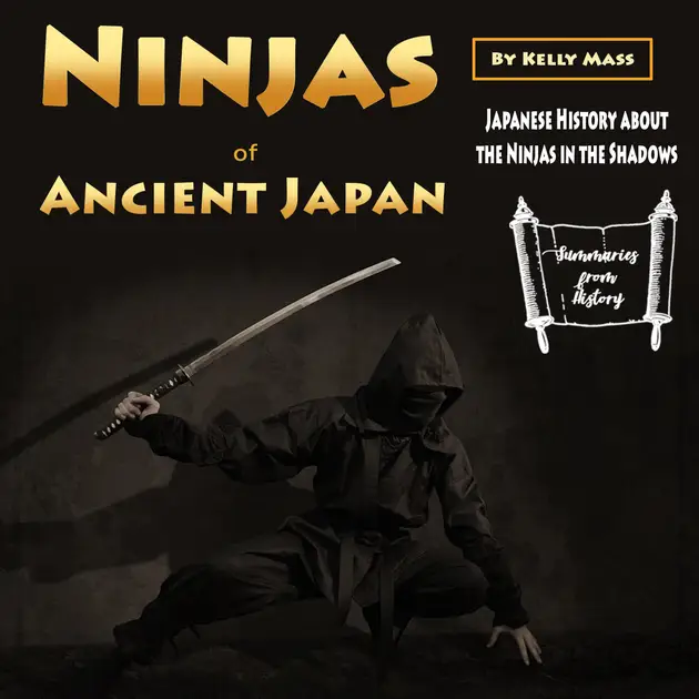 Ninjas of Ancient Japan : Japanese History about the Ninjas in the ...