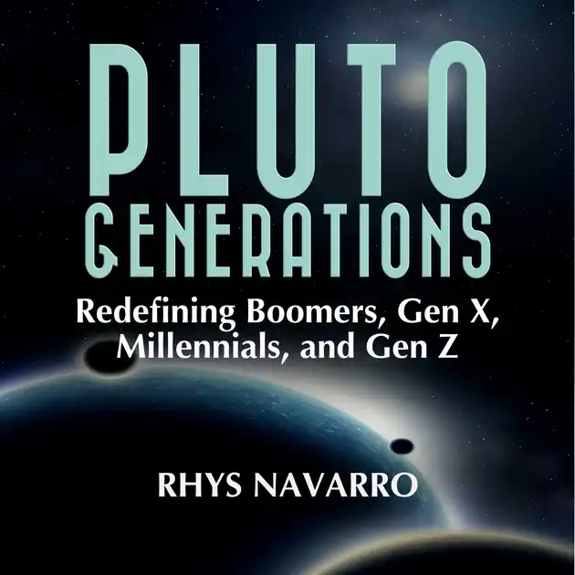 Pluto Generations : Redefining Boomers, Gen X, Millennials, And Gen Z ...