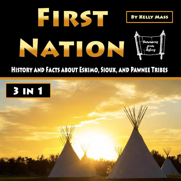 First Nation : History and Facts about Eskimo, Sioux, and Pawnee Tribes ...