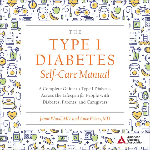 The Type 1 Diabetes Self-Care Manual : A Complete Guide to Type 1 ...