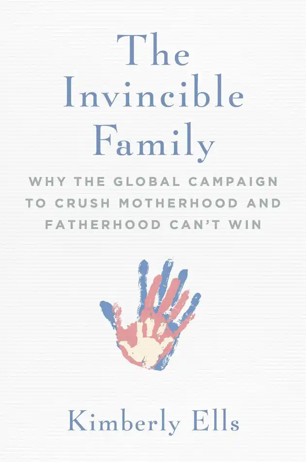The Invincible Family : Why The Global Campaign To Crush Motherhood And ...