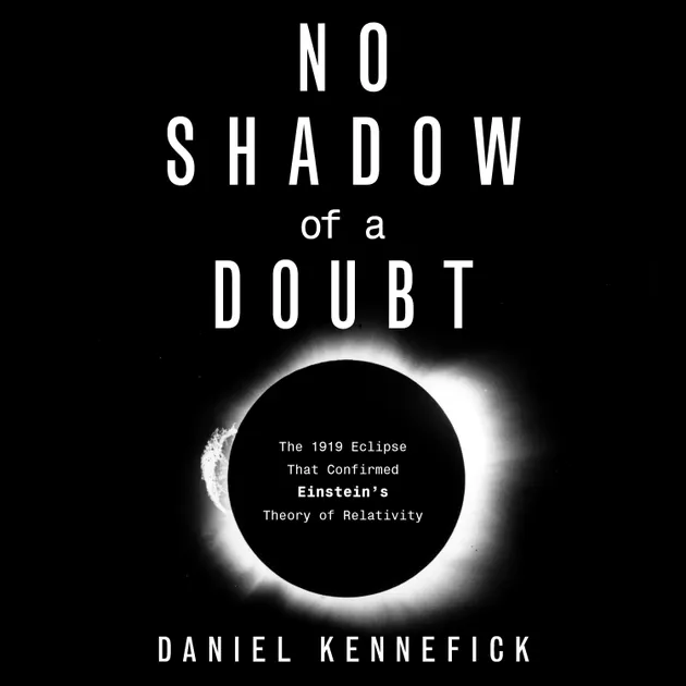 No Shadow of a Doubt : The 1919 Eclipse That Confirmed Einstein's ...