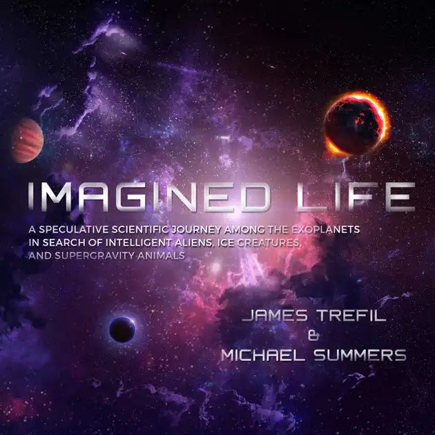 Imagined Life : A Speculative Scientific Journey among the Exoplanets ...