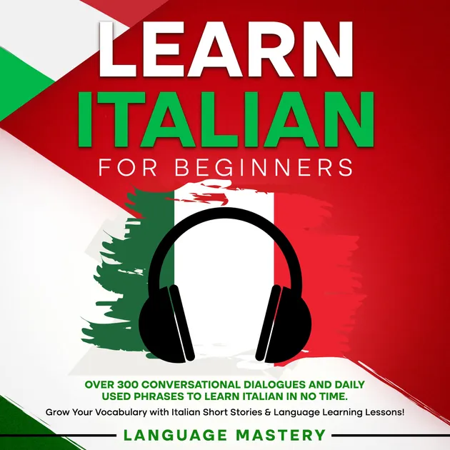 Learn Italian for Beginners : Over 300 Conversational Dialogues and ...