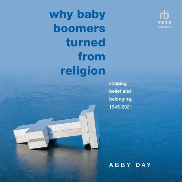 Why Baby Boomers Turned from Religion : Shaping Belief and Belonging ...