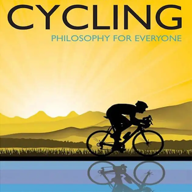 Cycling - Philosophy for Everyone : A Philosophical Tour de Force ...