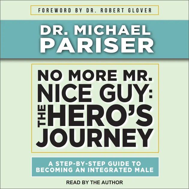 No More Mr. Nice Guy : The Hero’s Journey, A Step-By-Step Guide to ...