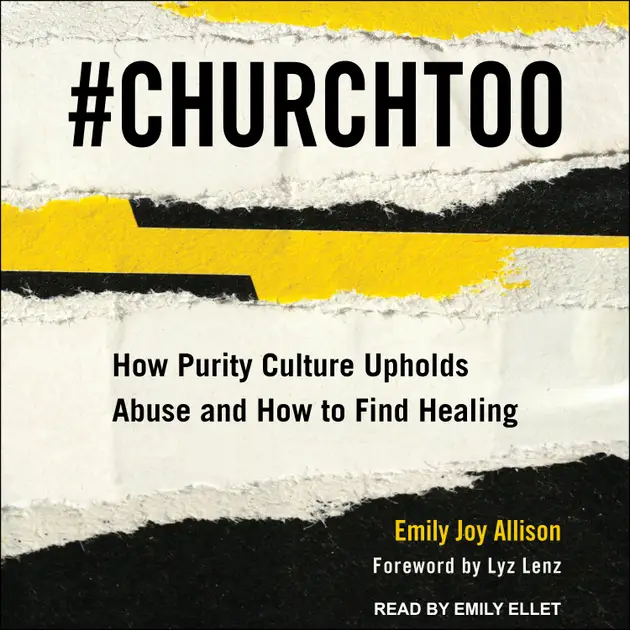 #ChurchToo : How Purity Culture Upholds Abuse and How to Find Healing ...