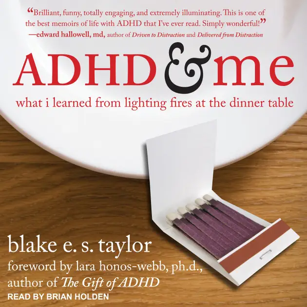 ADHD and Me : What I Learned from Lighting Fires at the Dinner Table ...