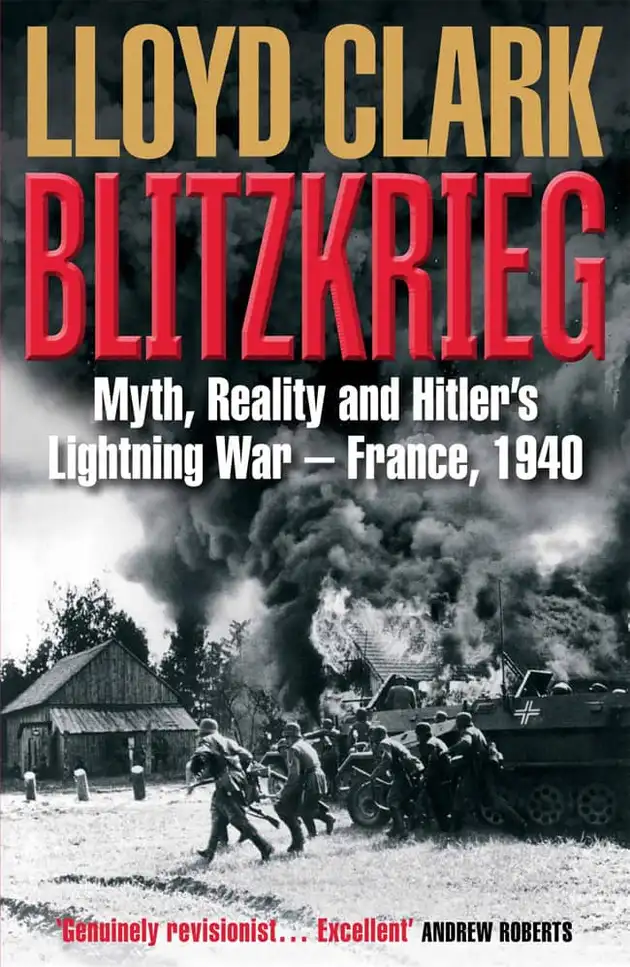 Blitzkrieg : Myth, Reality and Hitler's Lightning War – France, 1940 ...