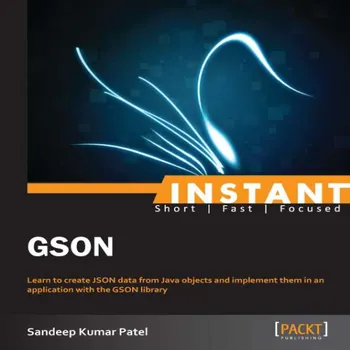 Instant GSON : Learn to create JSON data from Java objects and ...