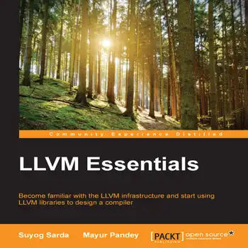 LLVM Essentials : Become familiar with the LLVM infrastructure and start using LLVM libraries to ...