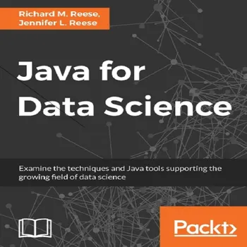 Java for Data Science : Examine the techniques and Java tools supporting the growing field of ...
