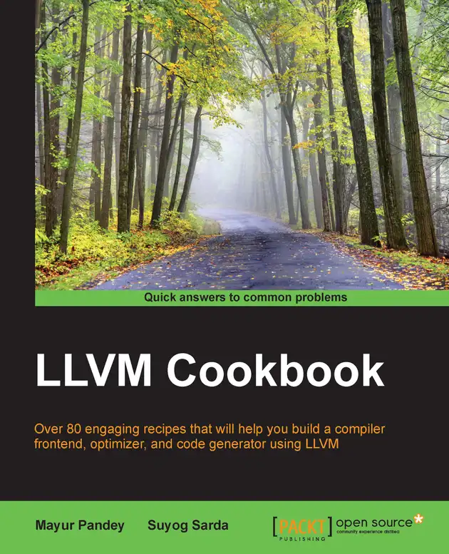 LLVM Cookbook : Over 80 engaging recipes that will help you build a compiler frontend, optimizer ...