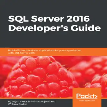 SQL Server 2016 Developer's Guide : Build efficient database applications for your organization ...