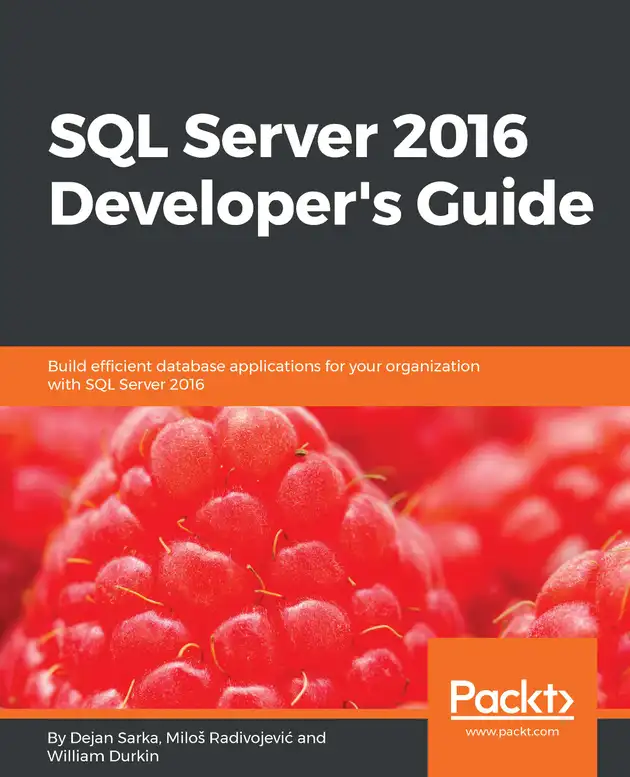 SQL Server 2016 Developer's Guide : Build efficient database applications for your organization ...