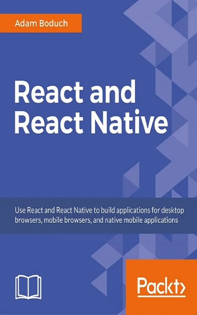 React and React Native : Build cross-platform JavaScript apps with native power for mobile, web ...