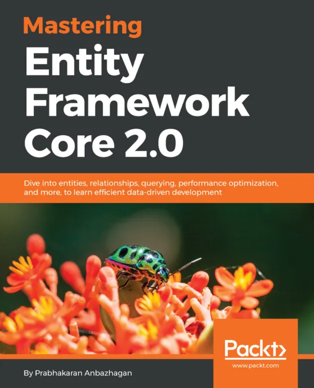 Mastering Entity Framework Core 2.0 : Dive into entities, relationships, querying, performance ...