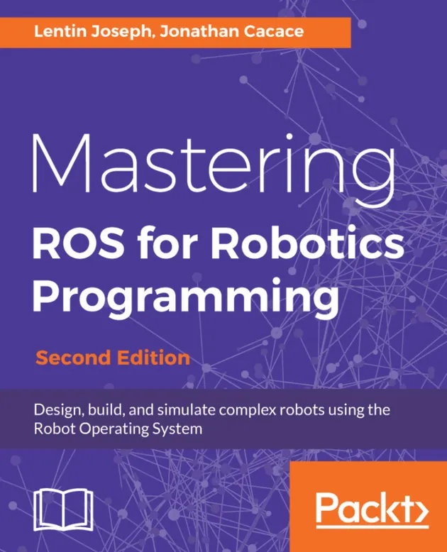 Mastering ROS for Robotics Programming : Design, build, and simulate complex robots using the ...