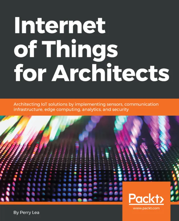 Internet of Things for Architects : Architecting IoT solutions by ...