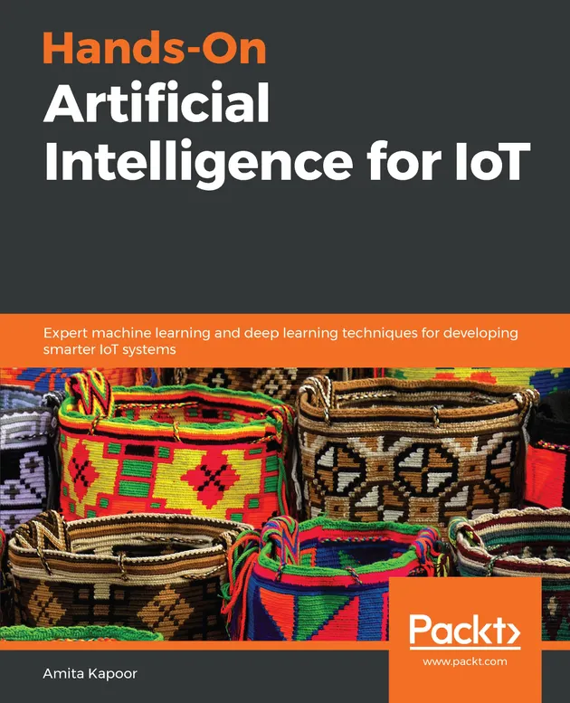Hands-On Artificial Intelligence for IoT : Expert machine learning and ...