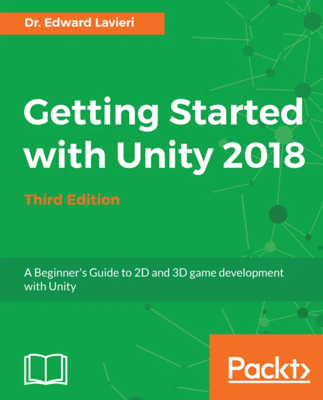 Getting Started with Unity 2018 : A Beginner's Guide to 2D and 3D game development with Unity ...