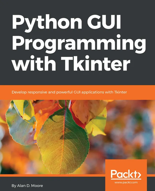 Python GUI Programming with Tkinter : Develop responsive and powerful ...