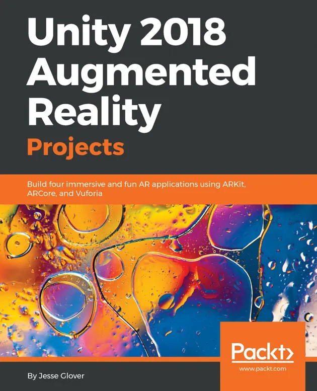 Unity 2018 Augmented Reality Projects : Build four immersive and fun AR ...