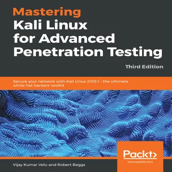 Mastering Kali Linux for Advanced Penetration Testing : Secure your ...