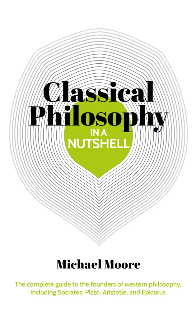 Knowledge in a Nutshell: Classical Philosophy : The complete guide to ...