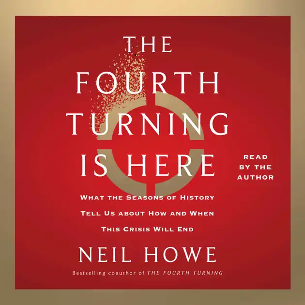 The Fourth Turning Is Here : What the Seasons of History Tell Us about ...