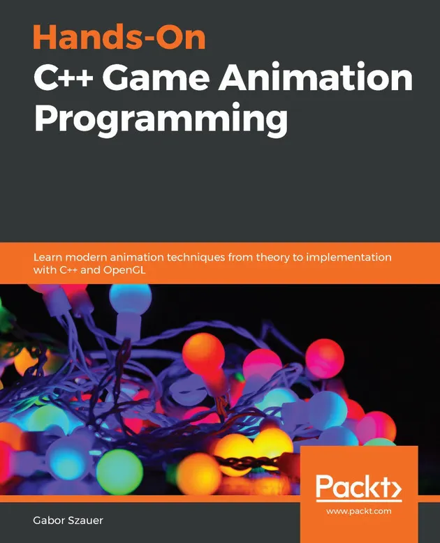 Hands-On C++ Game Animation Programming : Learn modern animation ...