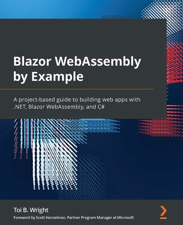 Blazor WebAssembly by Example : A project-based guide to building web ...