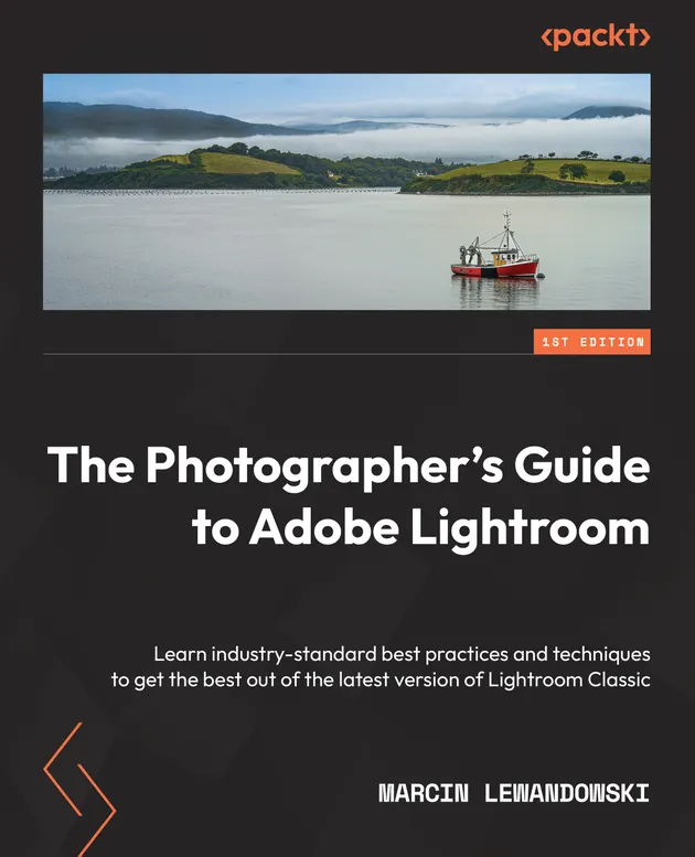 The Photographer's Guide to Adobe Lightroom : Learn industry-standard ...