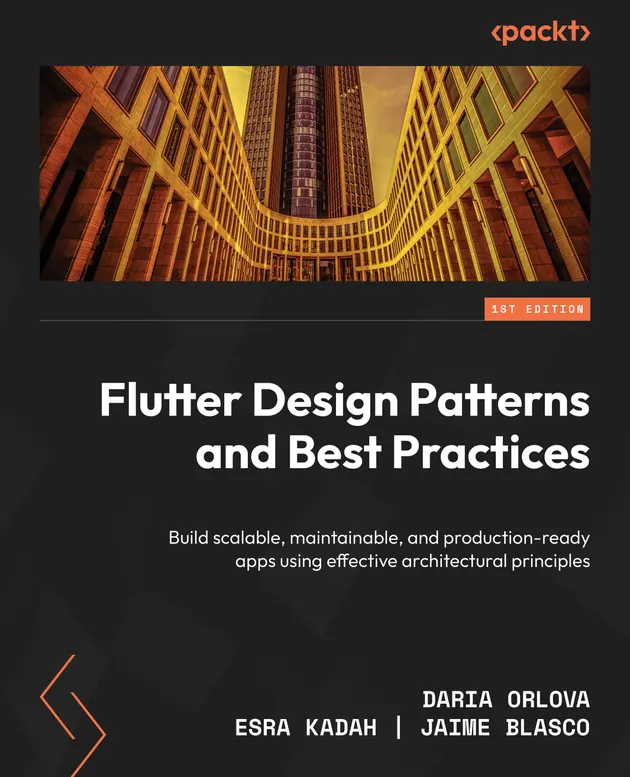 Flutter Design Patterns and Best Practices : Build scalable, maintainable, and production-ready ...