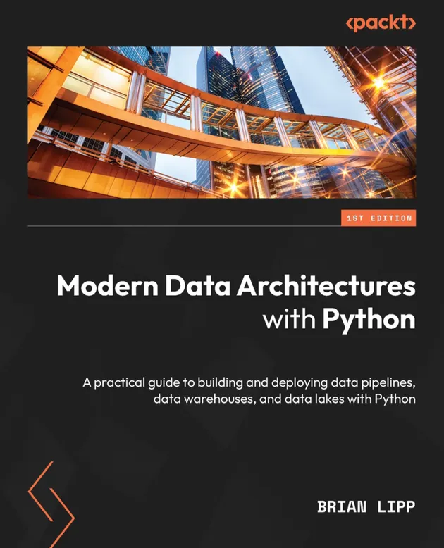 Modern Data Architectures with Python : A practical guide to building ...