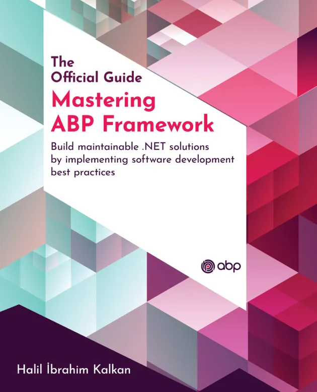 Mastering ABP Framework : Build maintainable .NET solutions by ...