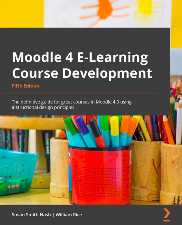 Moodle 4 E-Learning Course Development : The definitive guide to ...