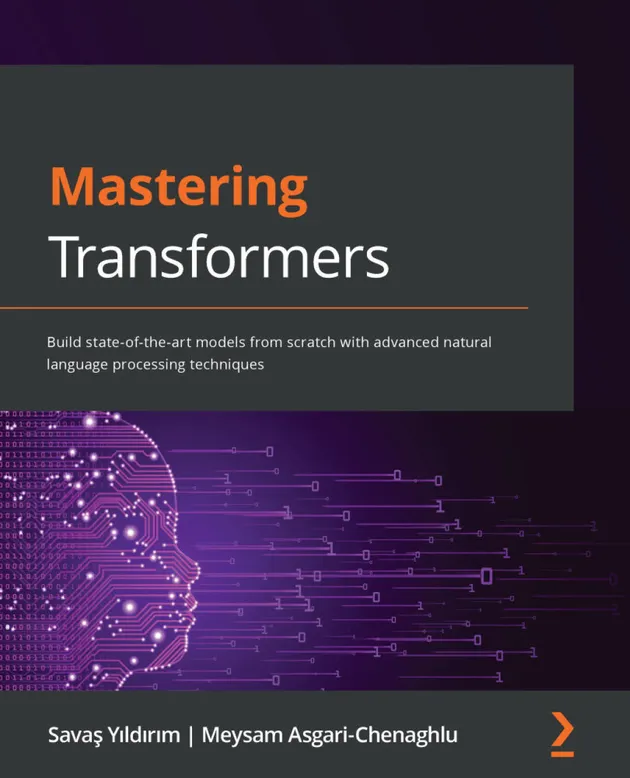 Mastering Transformers : Build state-of-the-art models from scratch ...