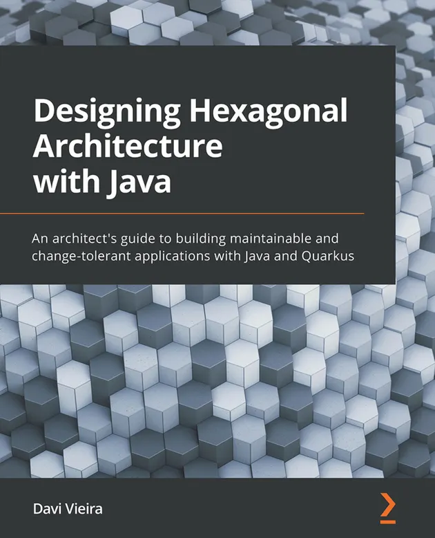 Designing Hexagonal Architecture with Java : An architect's guide to ...