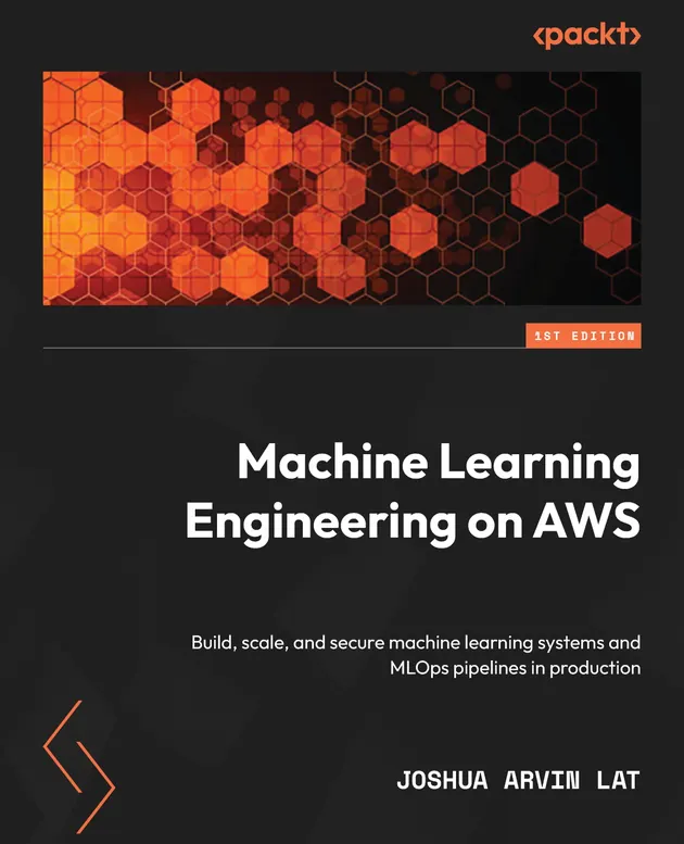 Machine Learning Engineering on AWS | Livre numérique | Joshua Arvin ...